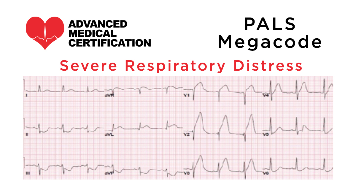 PALS Megacode - Severe Respiratory Distress